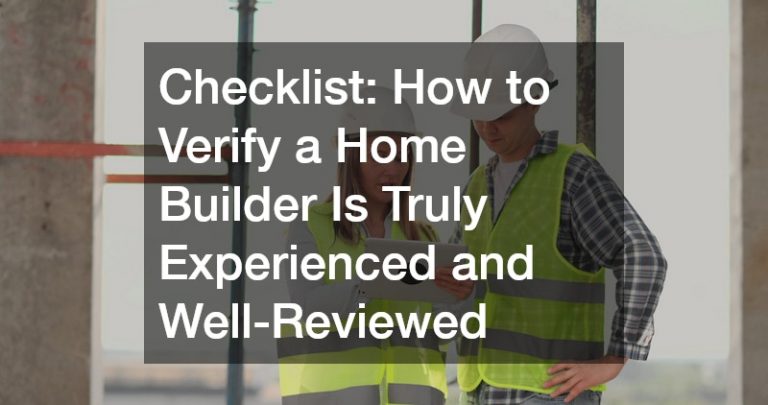 Verify an Experienced & Well-Reviewed Home Builder – Checklist